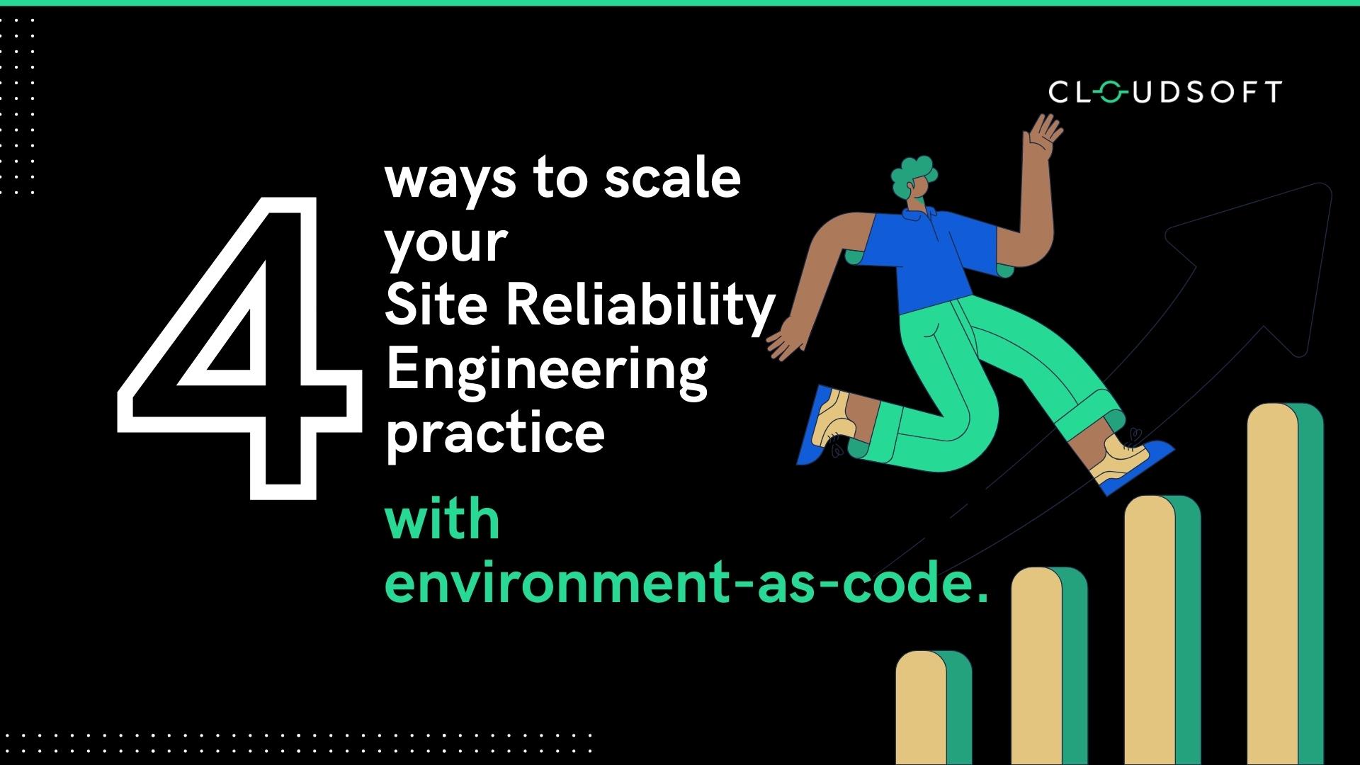 4 ways to scale your Site Reliability Engineering (SRE) practice